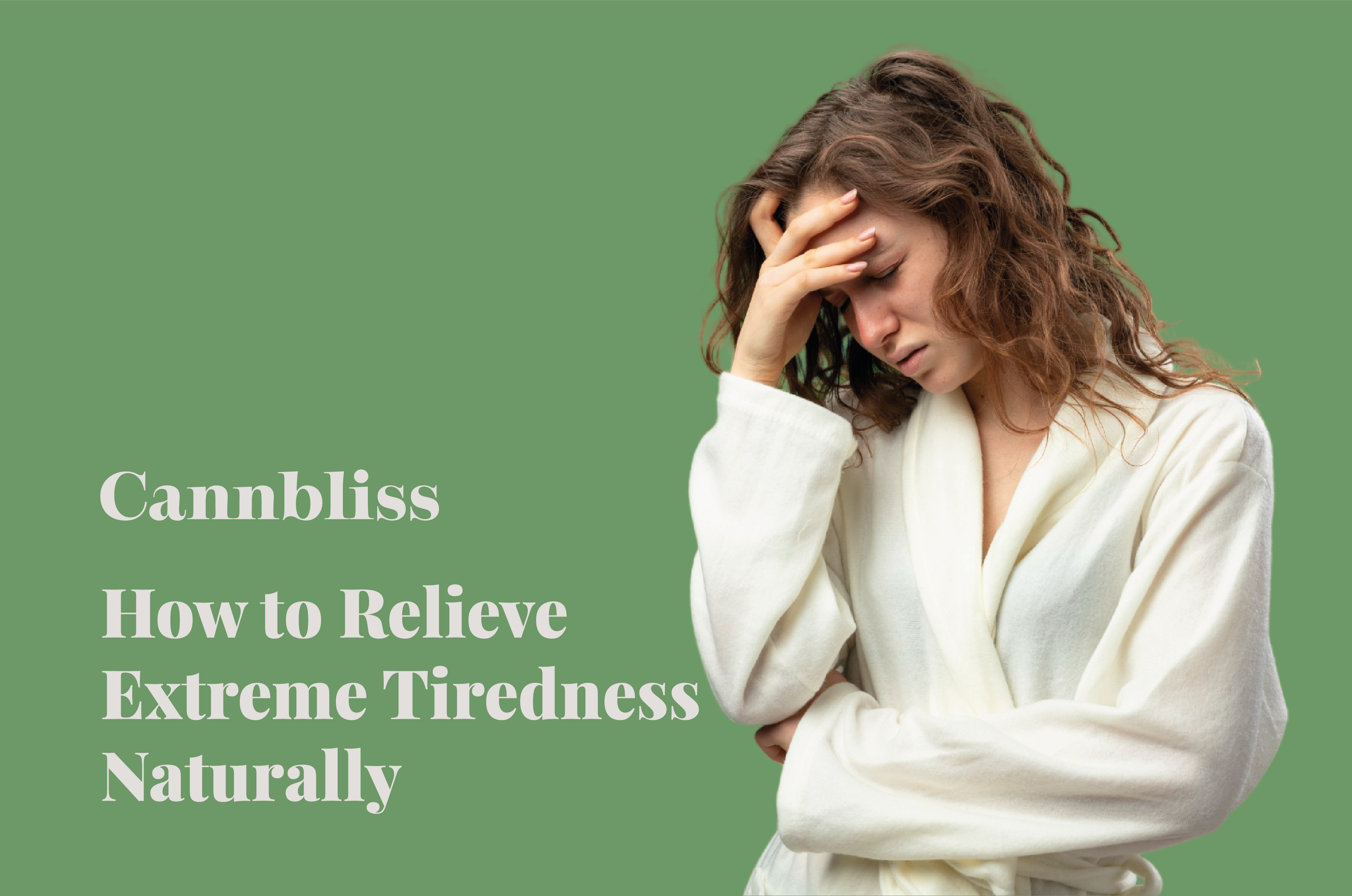 How to Relieve Extreme Tiredness Naturally - Cannbliss