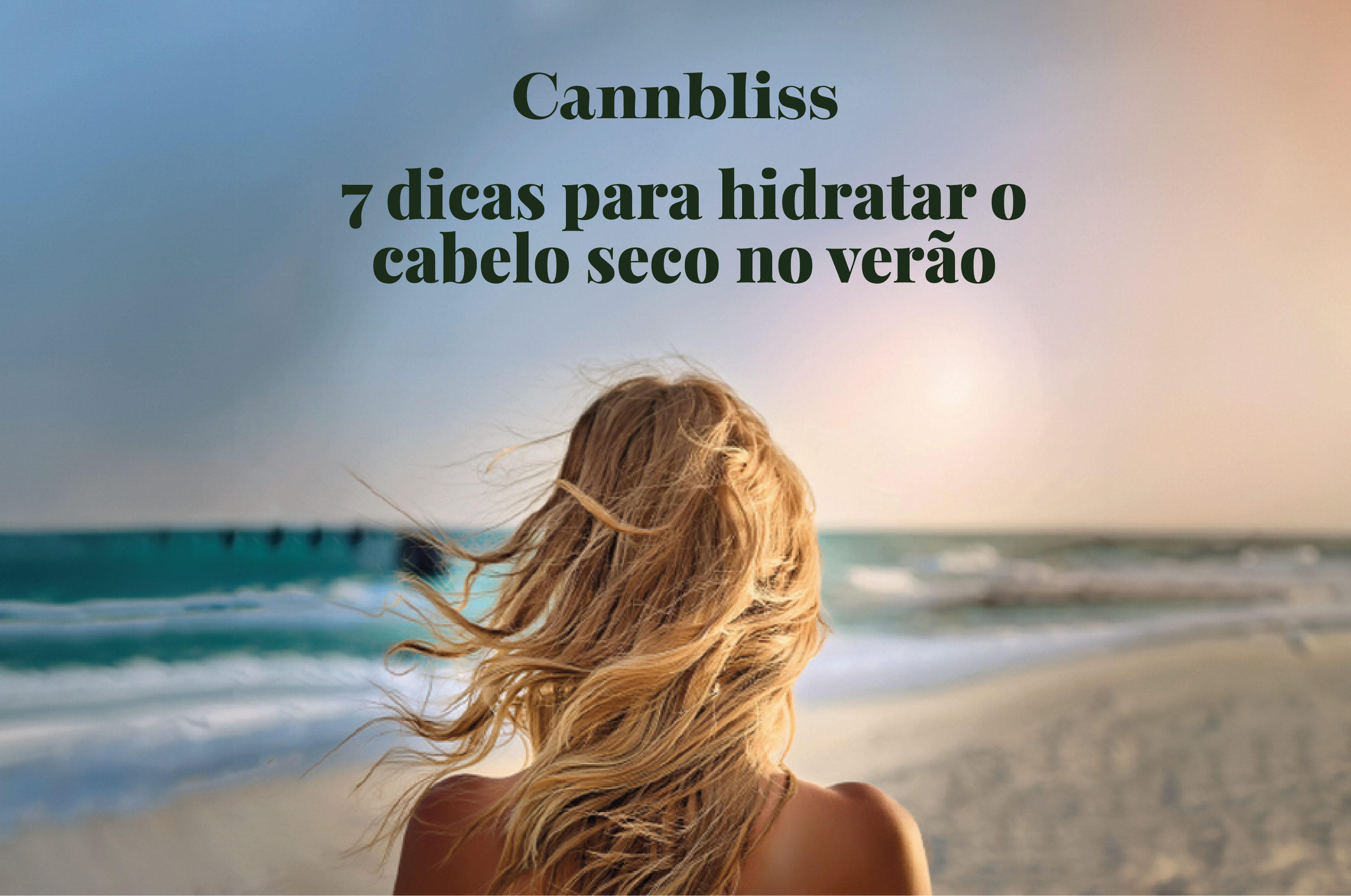 7 Dicas para Hidratar o Cabelo Seco no Verão - Cannbliss